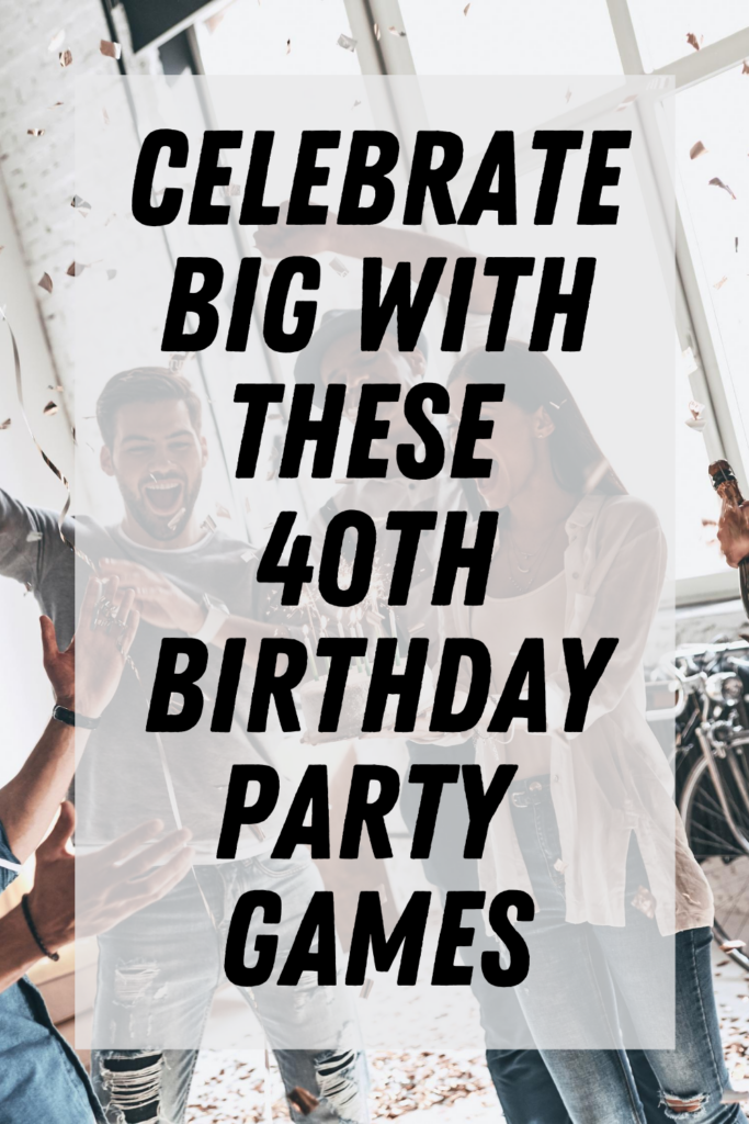 Best 40th Birthday Party Games - Fun Party Pop